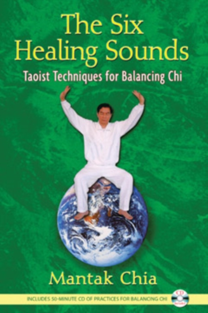 Six Healing Sounds: Taoist Techniques for Balancing Chi Mantak Chia ...