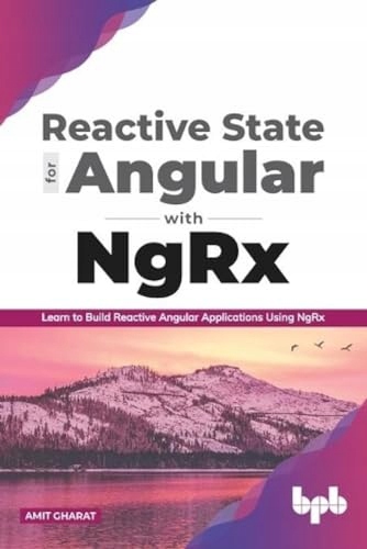 Gharat, Amit Reactive State for Angular with NgRx: Learn to build Reactive (17953164674 ...