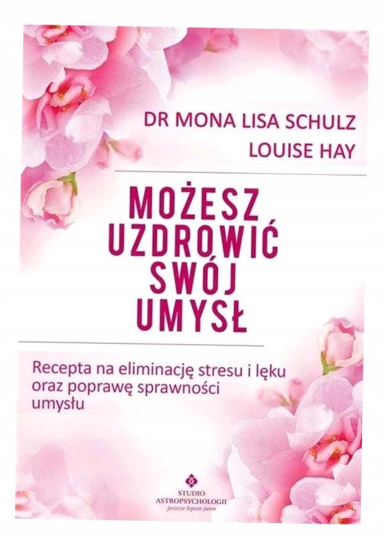 MOŻESZ UZDROWIĆ SWÓJ UMYSŁ MONA LISA SCHULZ, LOUISE HAY (12386096725) | Książka Allegro
