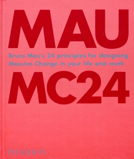 Bruce Mau: MC24: Bruce Mau s 24 Principles for Designing Massive Change ...