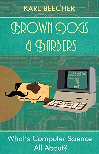 Beecher, Dr. Karl Brown Dogs and Barbers: What's Computer Science All ...
