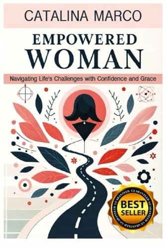 Empowered Woman: Navigating Life's Challenges with Confidence and Grace ... Empowered Woman: Navigating Life's Challenges with Confidence and Grace ...
