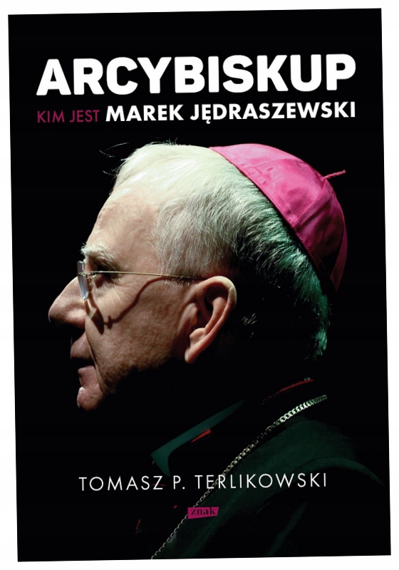 Arcybiskup. Kim jest Marek Jędraszewski Tomasz P. Terlikowski (15623365538) | Książka Allegro