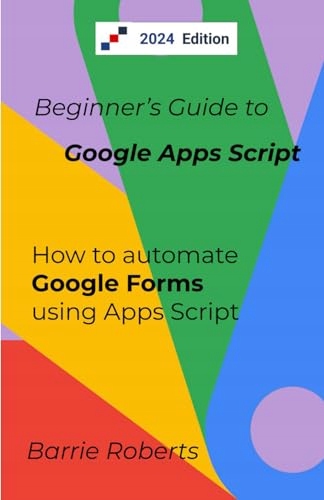 Roberts, Barrie Beginner's Guide to Google Apps Script 2 - Forms (Step ...