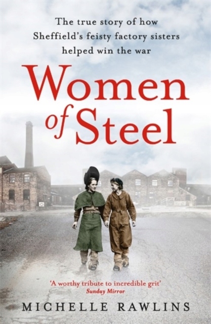 Women of Steel: The Feisty Factory Sisters Who Helped Win the War (2020 ...