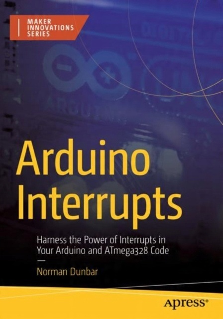 Arduino Interrupts: Harness the Power of Interrupts in Your Arduino and ... Arduino Interrupts: Harness the Power of Interrupts in Your Arduino and ...