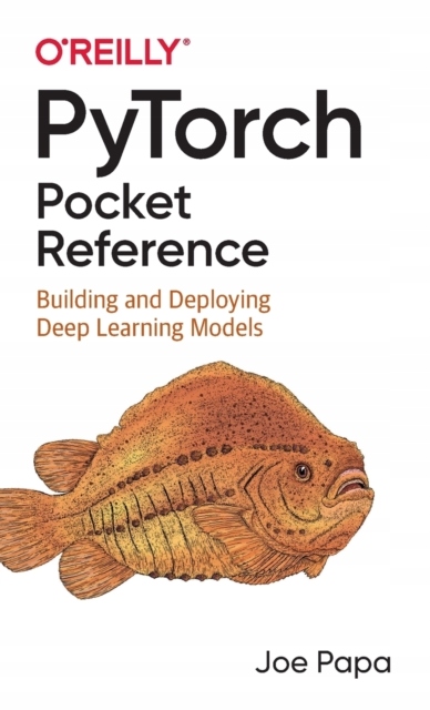 Pytorch Pocket Reference : Building and Deploying Deep Learning Models ...