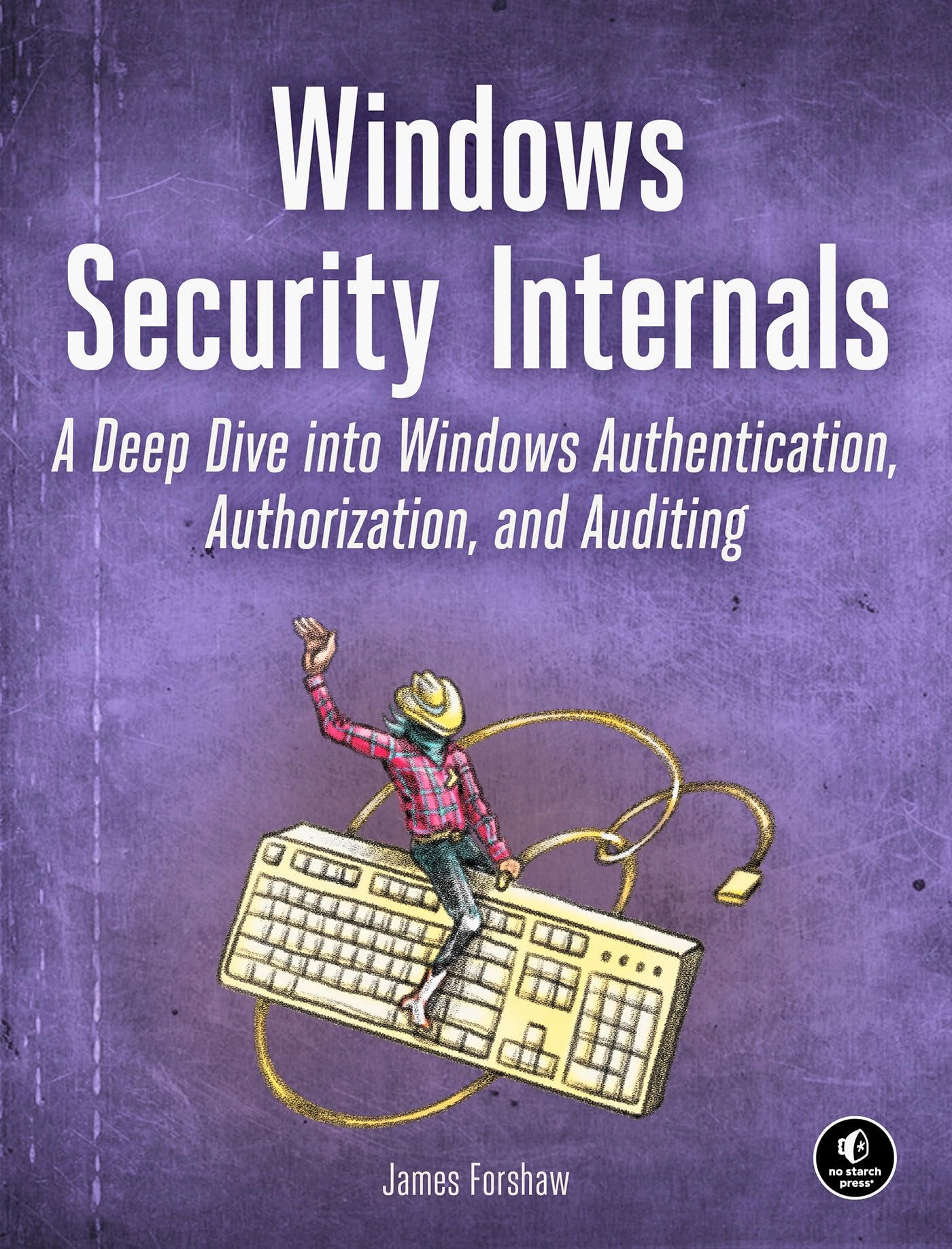 James Forshaw Windows Security Internals with PowerShell: A Deep Dive into (18025147536 ...