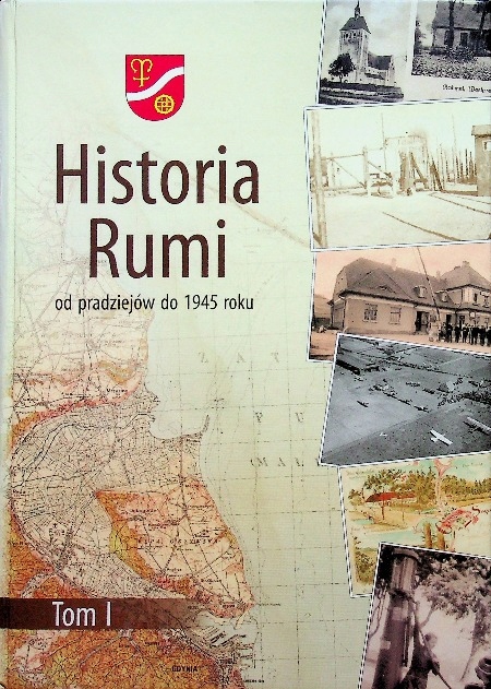 Historia Rumi od pradziejów do 1945 roku. Tom I Błażej Śliwiński ...