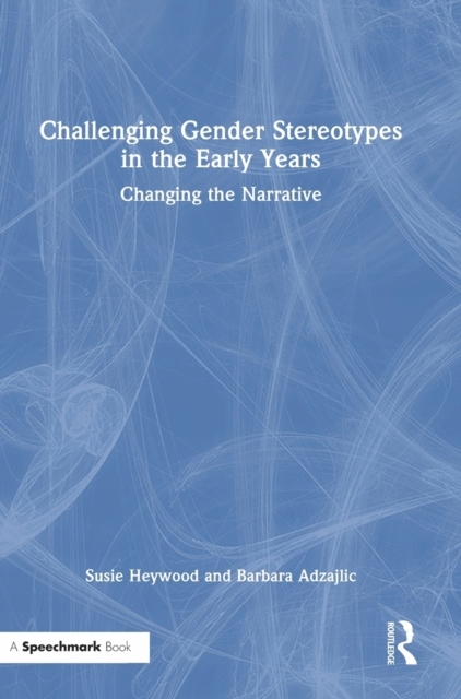 Challenging Gender Stereotypes in the Early Years: Changing the ...