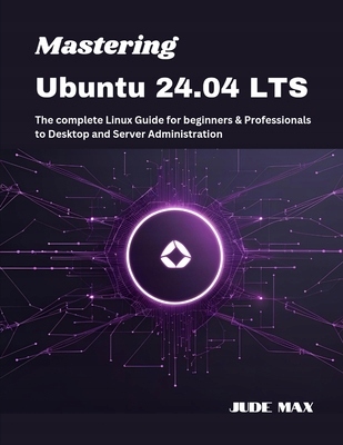 Mastering Ubuntu 24.04 LTS: The complete Linux Guide for beginners ...