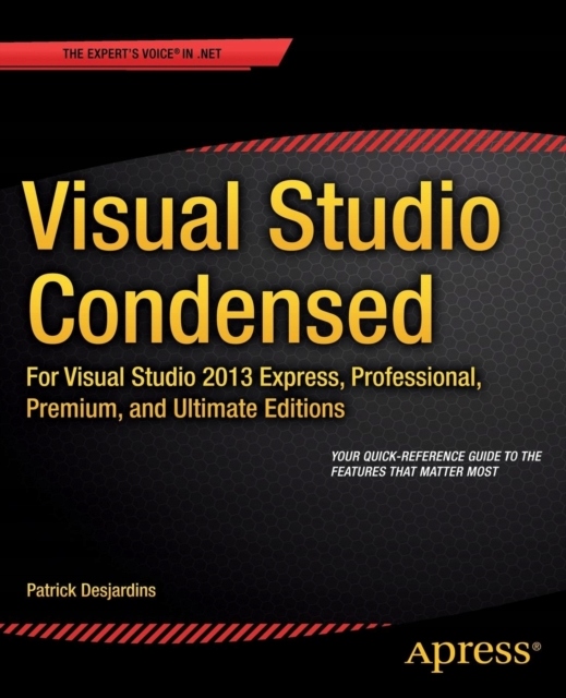 Visual Studio Condensed: For Visual Studio 2013 Express, Professional ...