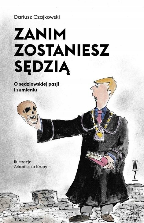 Zanim zostaniesz sędzią. O sędziowskiej pasji i sumieniu Dariusz Czajkowski (12338010172 ...
