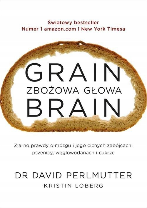 GRAIN BRAIN. ZBOŻOWA GŁOWA. ZASKAKUJĄCA PRAWDA O MÓZGU David Perlmutter ...