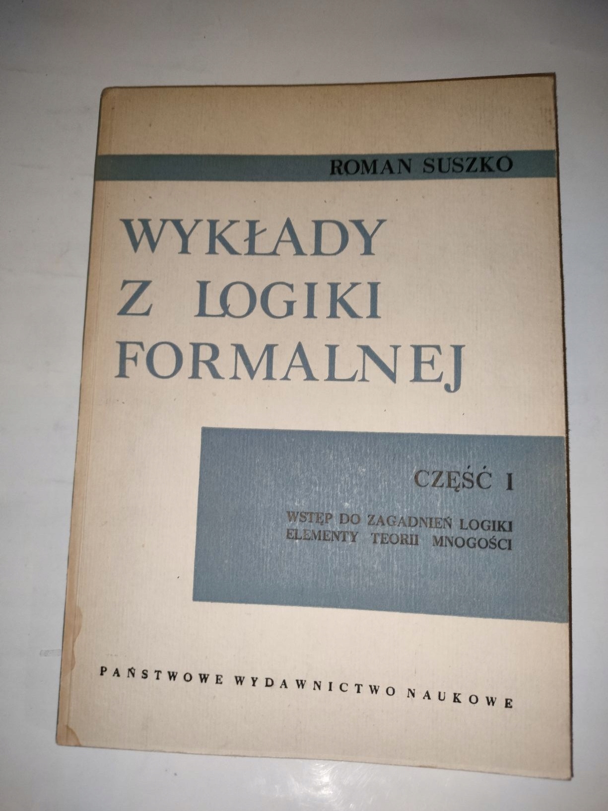 Wykłady z logiki formalnej. Część 1. Wstęp do zagadnień logiki. Elementy teorii mnogości Roman ...