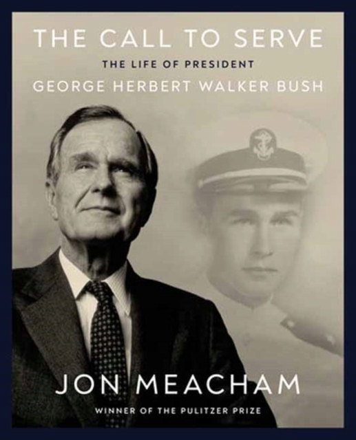 The Call to Serve: The Life of President George Herbert Walker Bush: A ... The Call to Serve: The Life of President George Herbert Walker Bush: A ...