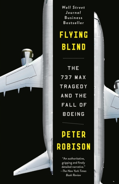 Flying Blind: The 737 MAX Tragedy and the Fall of Boeing Peter Robison (17747762292) | Książka ...