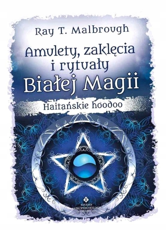 Amulety, zaklęcia i rytuały Białej Magii. Haitańskie hoodoo James ...