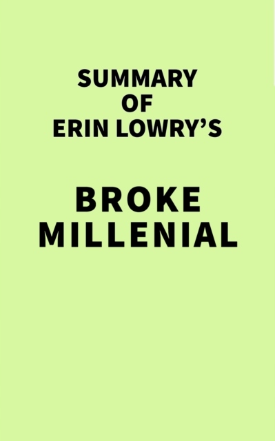 Summary of Erin Lowry's Broke Millennial (2021) (11866099661) | Ebook ... Summary of Erin Lowry's Broke Millennial (2021) (11866099661) | Ebook ...