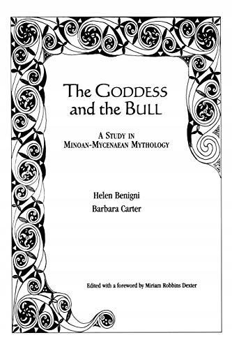 Benigni, Helen The Goddess and the Bull: A Study in Minoan-Mycenaean ...