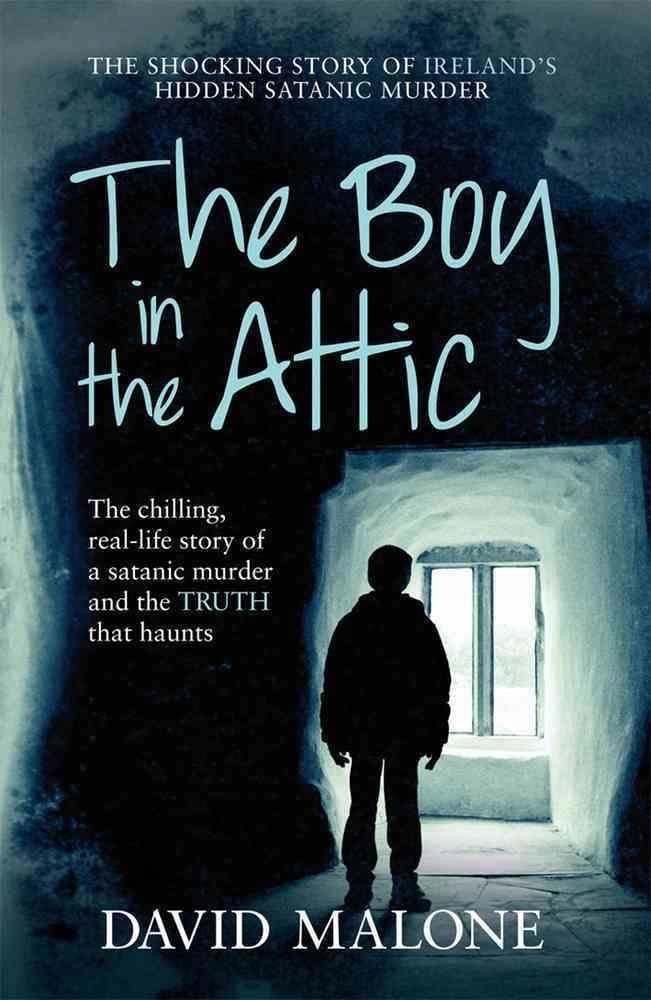 The Boy in the Attic: The Chilling, Real-Life Story of a Satanic Murder and the Truth that ...