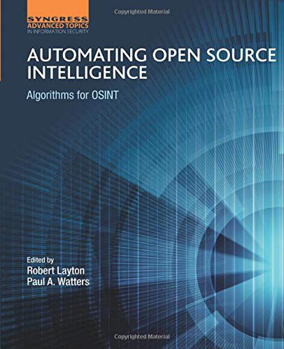 AUTOMATING OPEN SOURCE INTELLIGENCE: ALGORITHMS FOR OSINT (COMPUTER ...