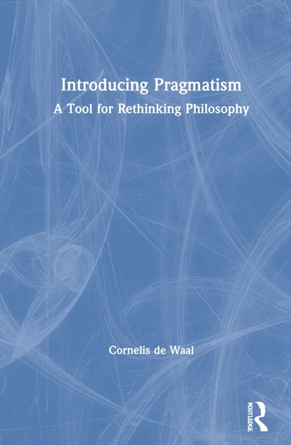 Introducing Pragmatism: A Tool for Rethinking Philosophy CORNELIS DE WAAL (17945385822 ...