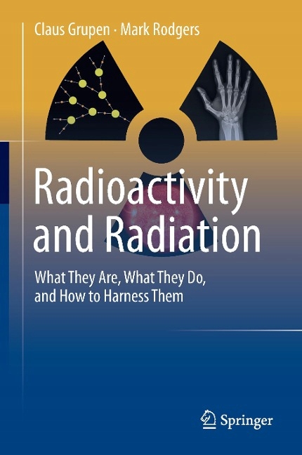 Radioactivity and Radiation: What They Are, What They Do, and How to ...