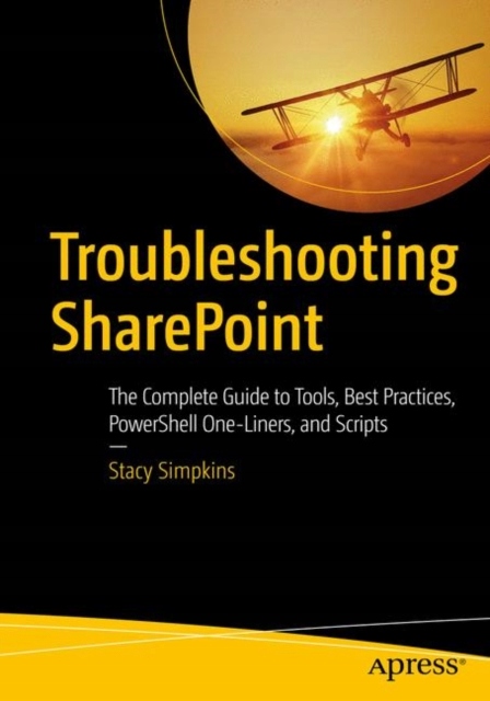 Troubleshooting SharePoint: The Complete Guide to Tools, Best Practices, Po (18009224184 ...