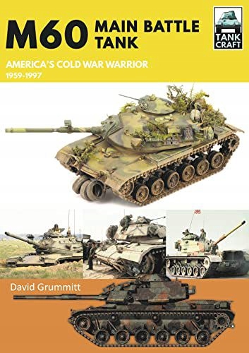 M60: Main Battle Tank Americas Cold War Warrior 1959-1997 David ...