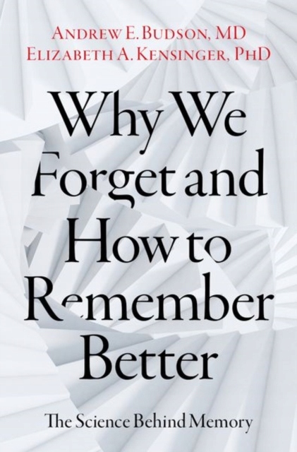 Why We Forget and How To Remember Better: The Science Behind Memory ... Why We Forget and How To Remember Better: The Science Behind Memory ...