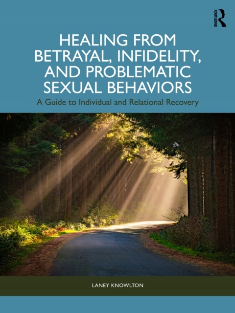 Healing from Betrayal, Infidelity, and Problematic Sexual Behaviors: A ...