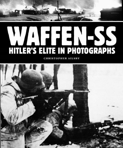 Waffen-SS: Hitler's Elite in Photographs Christopher Ailsby • Cena ...