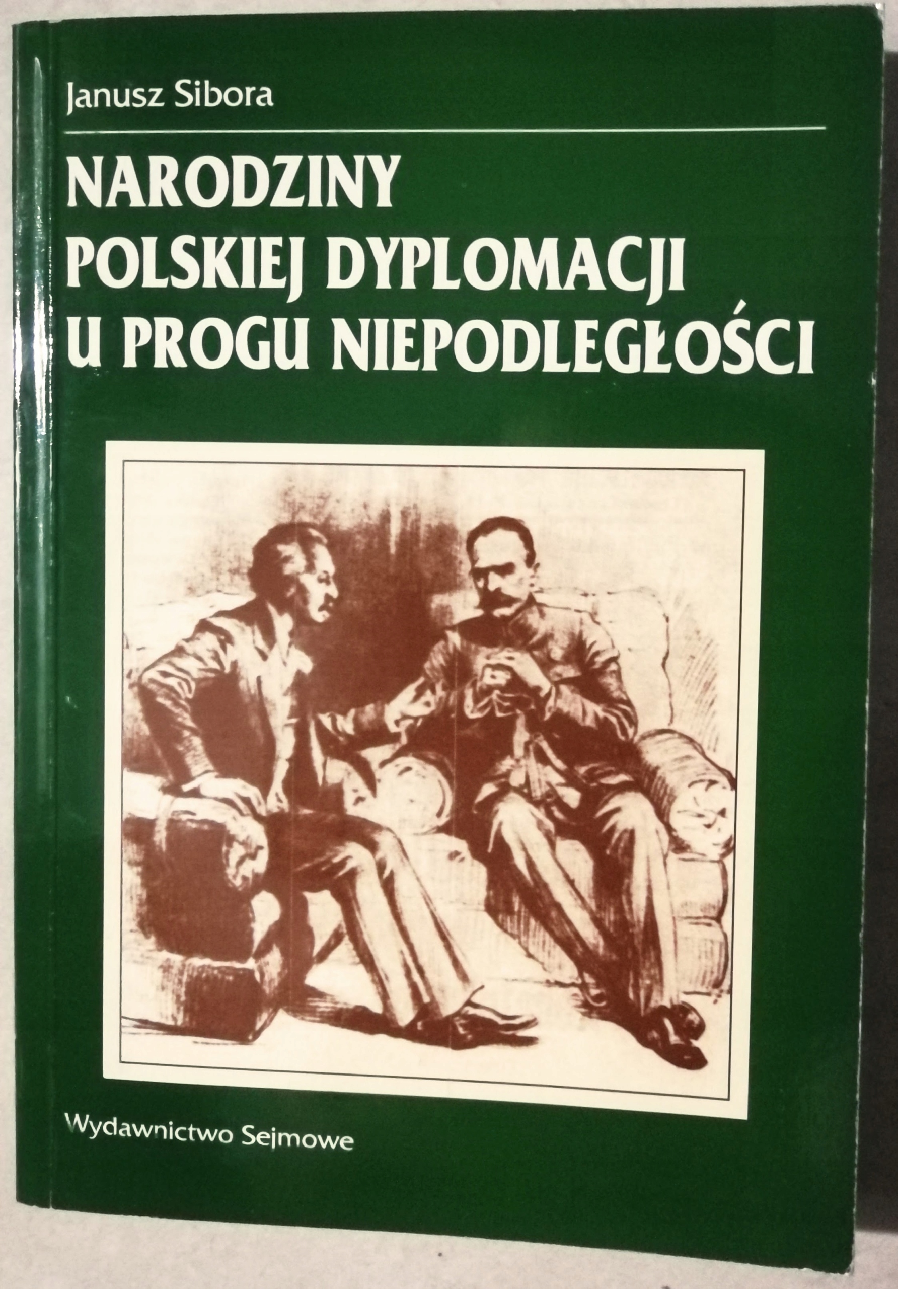 Narodziny polskiej dyplomacji u progu niepodległości Janusz Sibora ...
