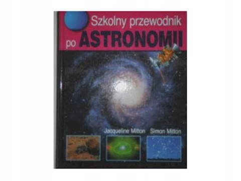 Szkolny przewodnik po astronomii Jacqueline Mitton, Simon Mitton • Cena ...