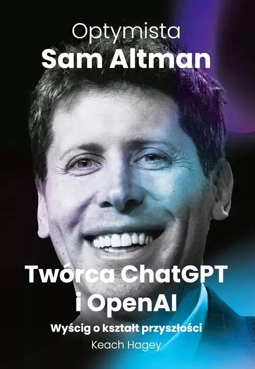 Optymista: Sam Altman twórca ChatGpt i OpenAi Keach Hagey Biografie ...