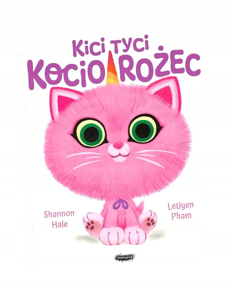 Kici tyci kociorożec LeUyen Pham, Shannon Hale Książki dla dzieci ...