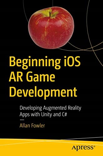 Fowler, Allan Beginning iOS AR Game Development: Developing Augmented Reali (15285073530 ...