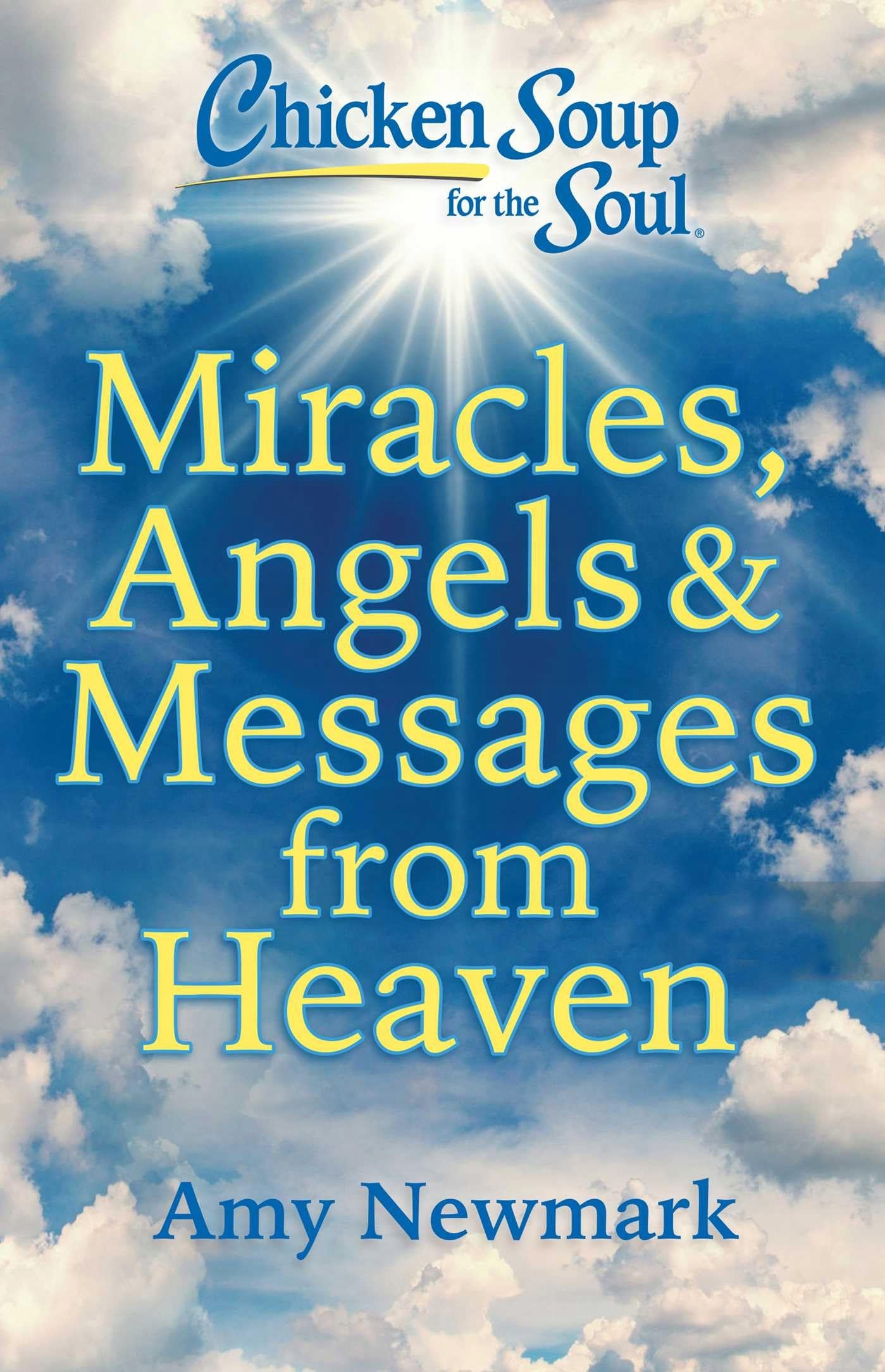 Newmark, Amy Chicken Soup for the Soul: Miracles, Angels & Messages ...