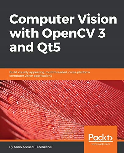 Tazehkandi, Amin Ahmadi Computer Vision with OpenCV 3 and Qt5: Build ...