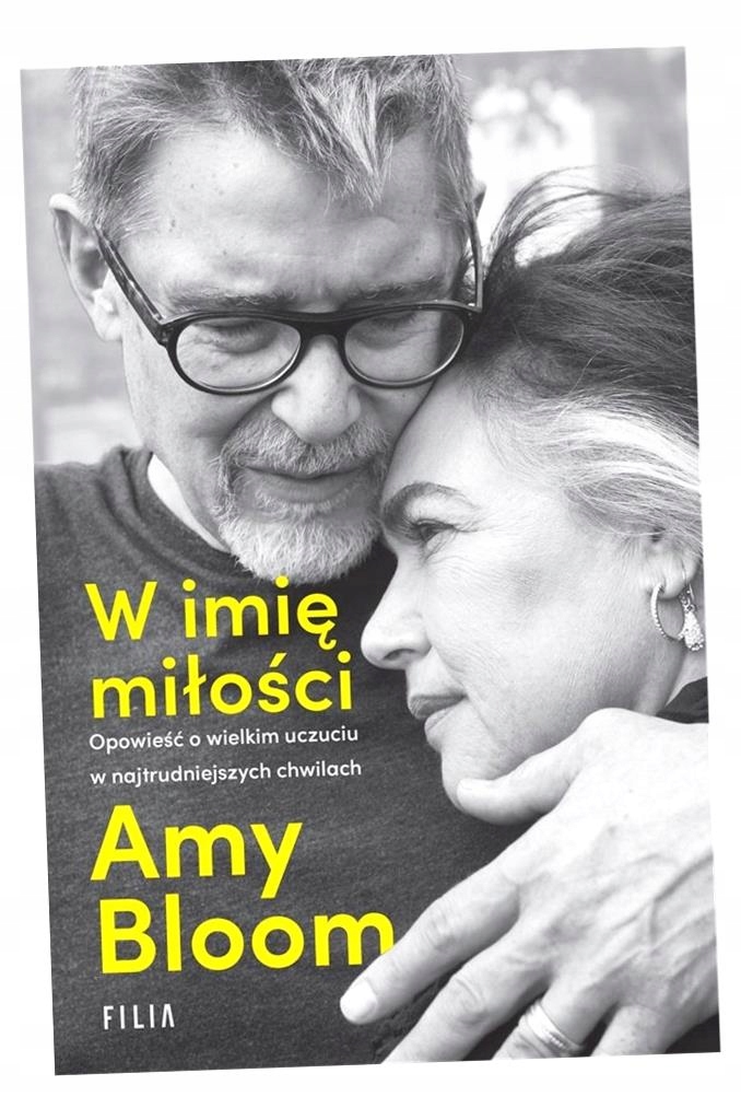 W IMIĘ MIŁOŚCI. OPOWIEŚĆ O WIELKIM UCZUCIU.. AMY BLOOM, EWA RATAJCZYK (14086543246) | Książka ...