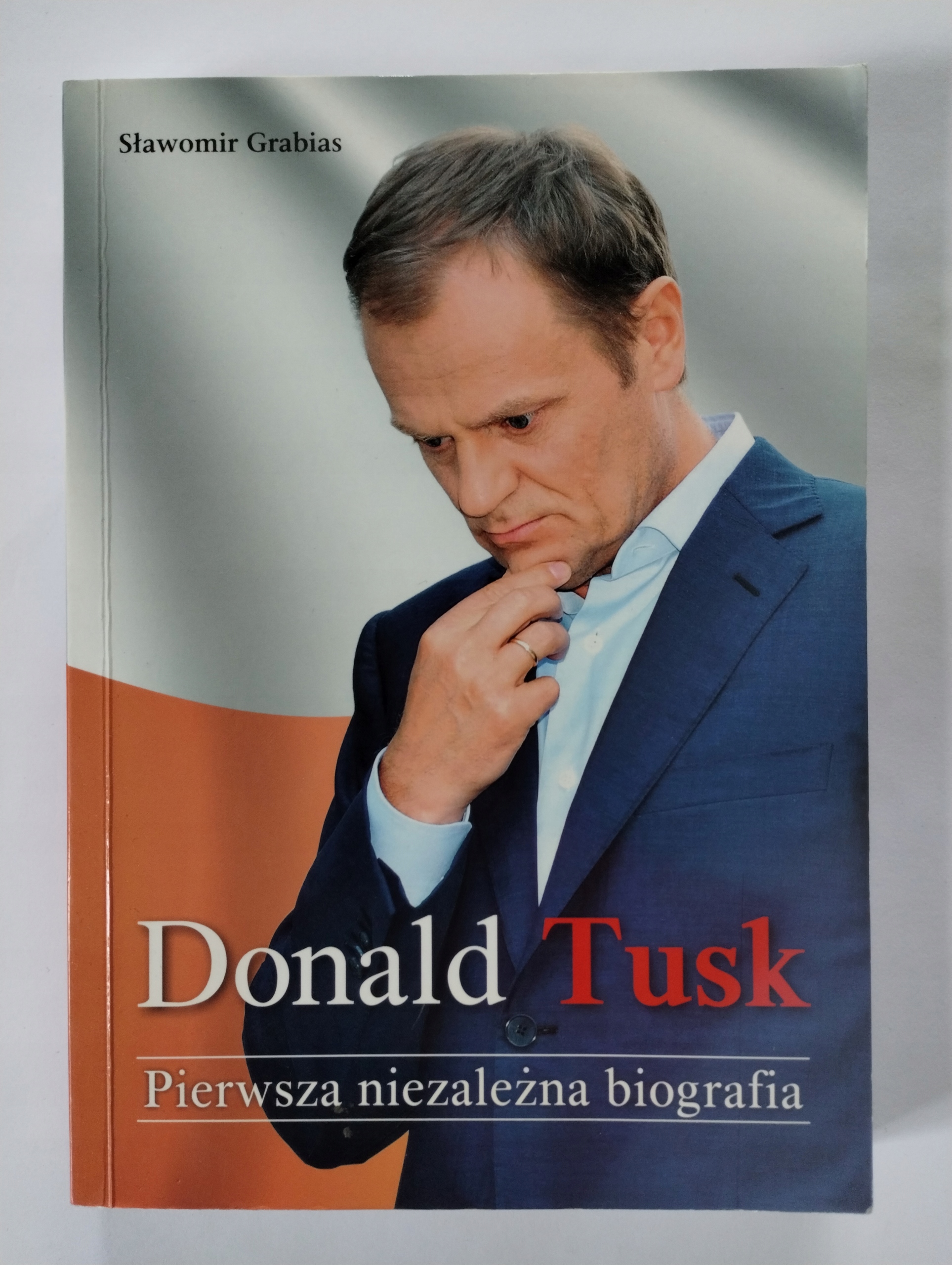 Donald Tusk Pierwsza niezależna biografia Grabias Sławomir Grabias ...
