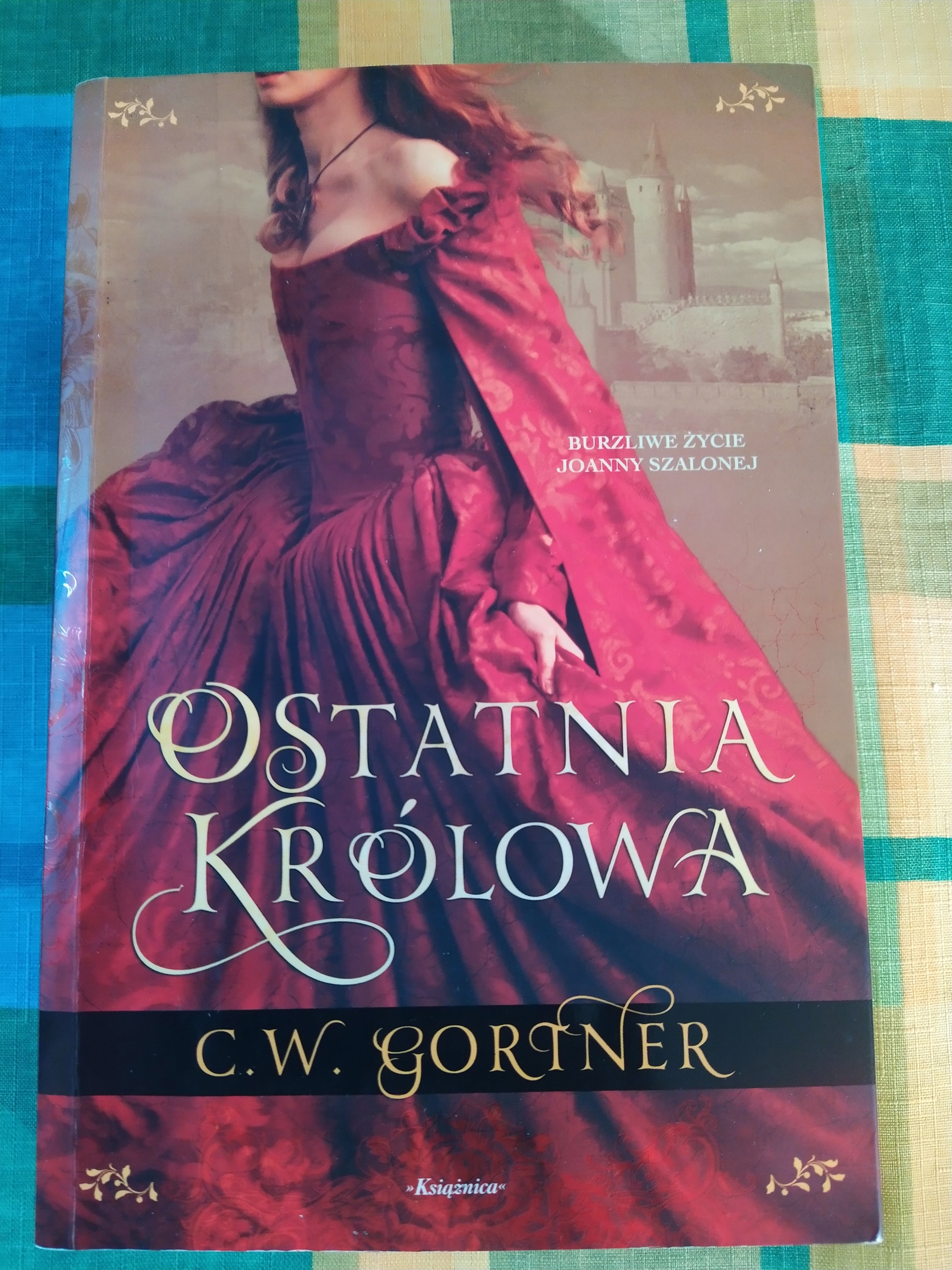 Ostatnia królowa C. W. Gortner Literatura piękna(17867731055) | Książka ...