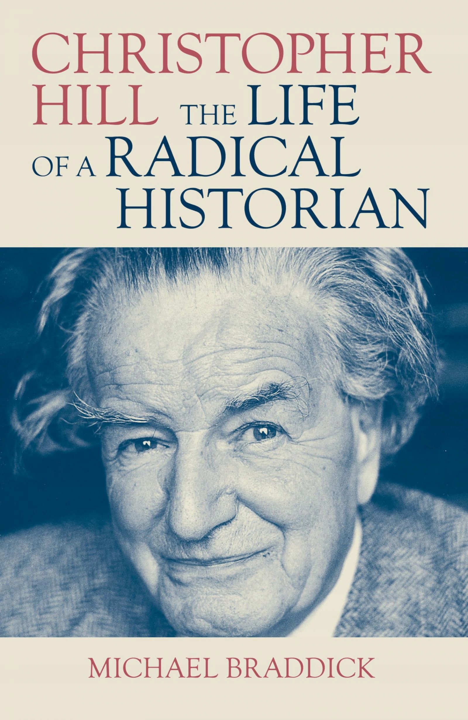 CHRISTOPHER HILL: THE LIFE OF A RADICAL HISTORIAN - Michael Braddick ...