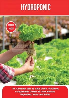Hydroponics: The Complete Step by Step Guide To (13522373247) | Książka ...