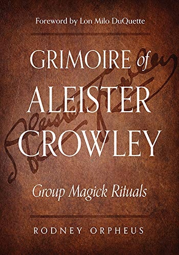 Grimoire of Aleister Crowley: Group Magick Rituals Orpheus Rodney ...
