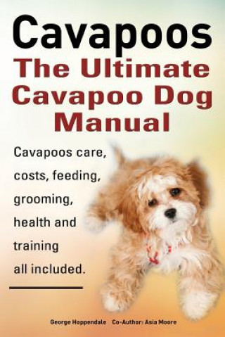 Cavapoos. Cavoodle. Cavadoodle. the Ultimate Cavapoo Dog Manual. Cavapoos (17263554991 ...
