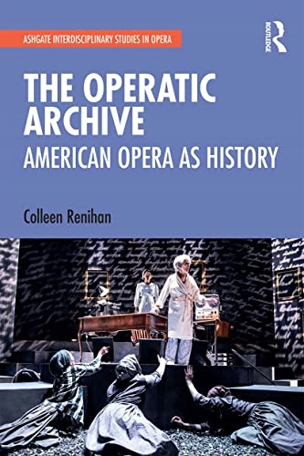 Renihan, Colleen The Operatic Archive: American Opera as History ...