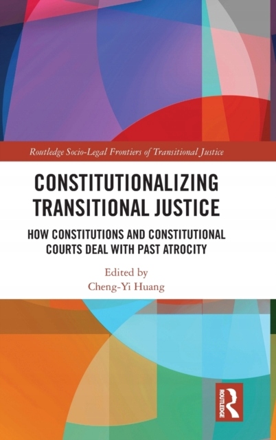 Constitutionalizing Transitional Justice: How Constitutions and ...