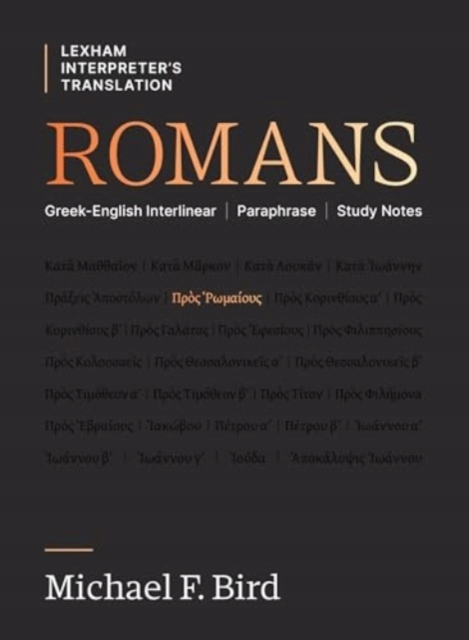 Romans: Greek-English Interlinear Paraphrase Study Notes Michael F Bird ...